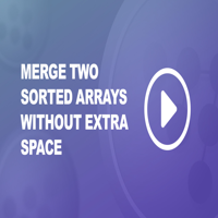 Merge Two Sorted Arrays Without Extra Space - GeeksforGeeks | Videos
