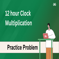 12 hour clock Multiplication | DSA Problem - GeeksforGeeks | Videos