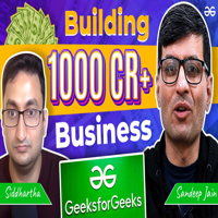 Building a 1000+ Cr Startup - GeeksforGeeks | Videos