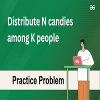 Distribute N candies among K people | DSA Problem - GeeksforGeeks | Videos