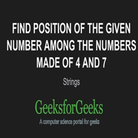 Find position of the given number among the numbers made of 4 and 7 ...