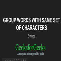 Group words with same set of characters - GeeksforGeeks | Videos