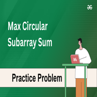 Max Circular Subarray Sum | DSA Practice Problem - GeeksforGeeks | Videos