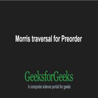 Morris traversal for Preorder - GeeksforGeeks | Videos