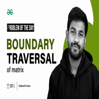 PROBLEM OF THE DAY: 01/10/2023 | Boundary traversal of matrix ...