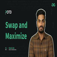 PROBLEM OF THE DAY : 01/11/2024 | Swap and Maximize - GeeksforGeeks | Videos