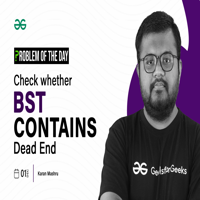 PROBLEM OF THE DAY: 01/12/2023 | Check whether BST contains Dead End ...