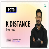 PROBLEM OF THE DAY: 03/05/24 - K distance from root - GeeksforGeeks ...