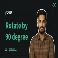 PROBLEM OF THE DAY : 05/11/2024 | Rotate by 90 degree - GeeksforGeeks | Videos