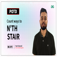 PROBLEM OF THE DAY : 06/04/2024 | Count ways to N'th Stair - GeeksforGeeks | Videos