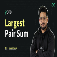 PROBLEM OF THE DAY : 08/10/2024 | Largest Pair Sum - GeeksforGeeks | Videos