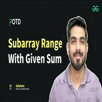 PROBLEM OF THE DAY : 15/10/2024 | Subarray Range with given Sum - GeeksforGeeks | Videos