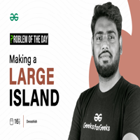 PROBLEM OF THE DAY: 16/10/2023 | Making A Large Island - GeeksforGeeks ...