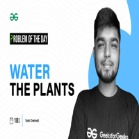 PROBLEM OF THE DAY : 18/01/2024 | Water the plants - GeeksforGeeks | Videos
