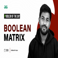 PROBLEM OF THE DAY: 30/09/2023 | Boolean Matrix - GeeksforGeeks | Videos