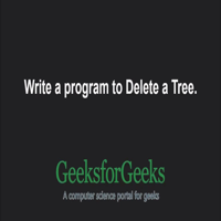 Program To Delete A Tree Geeksforgeeks Videos