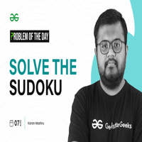 PROBLEM OF THE DAY: 07/08/2023 | Solve the Sudoku - GeeksforGeeks | Videos