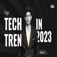 Top 5 New Technology Trends For 2023 - GeeksforGeeks | Videos