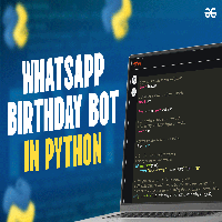 Whatsapp birthday bot - GeeksforGeeks | Videos