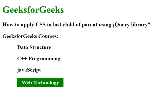 How to apply CSS in last child of parent using jQuery ? - GeeksforGeeks