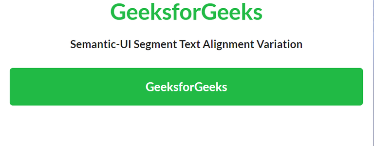 Semantic-UI Segment Text Alignment Variation - GeeksforGeeks