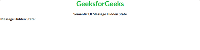 Semantic-UI Message Hidden State - GeeksforGeeks