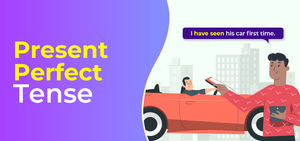 Present Perfect Tense - Definition, Rules and Examples