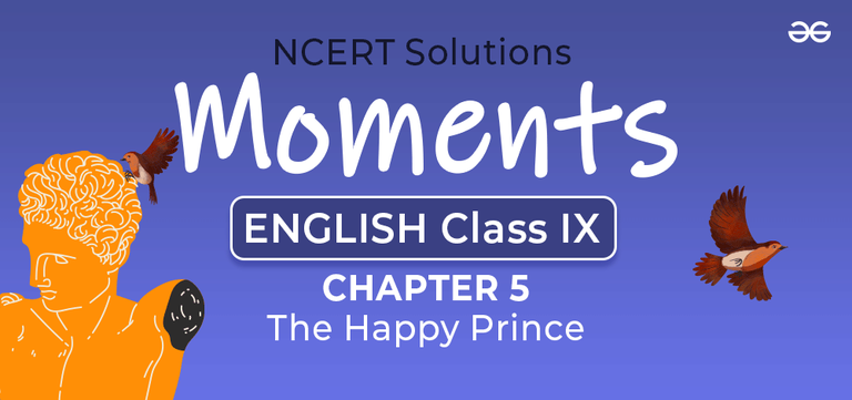 NCERT Solutions for Class 9 English Moments Chapter 5 The Happy Prince ...