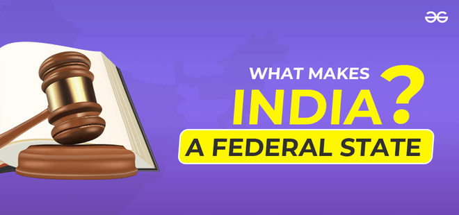 What makes India a Federal Country? - GeeksforGeeks