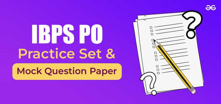 IBPS PO Practice Set and Mock Question Papers - GeeksforGeeks