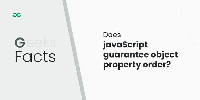GFact | Does JavaScript guarantee object property order? - GeeksforGeeks