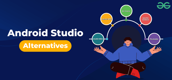 Top 10 Android Studio Alternatives For App Development - GeeksforGeeks