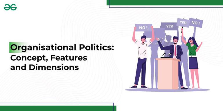 Organisational Politics | Concept, Features and Dimensions | GeeksforGeeks