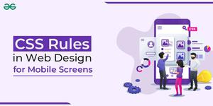 CSS Rules in Web Design for Mobile Screens - GeeksforGeeks