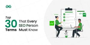 Top 30 terms that every SEO person must know - GeeksforGeeks