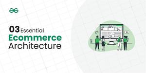 3 Essentials for E-commerce Architecture - GeeksforGeeks