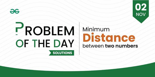 POTD Solutions | 02 Nov’ 23 | Minimum distance between two numbers ...