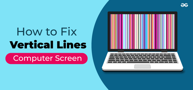 How to Fix Vertical Lines on a Computer Screen? - GeeksforGeeks