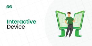 Introduction to Interactive Devices - GeeksforGeeks