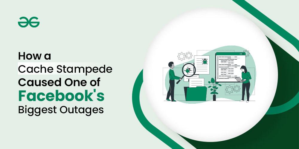 How a Cache Stampede Caused One of Facebook's Biggest Outages ...