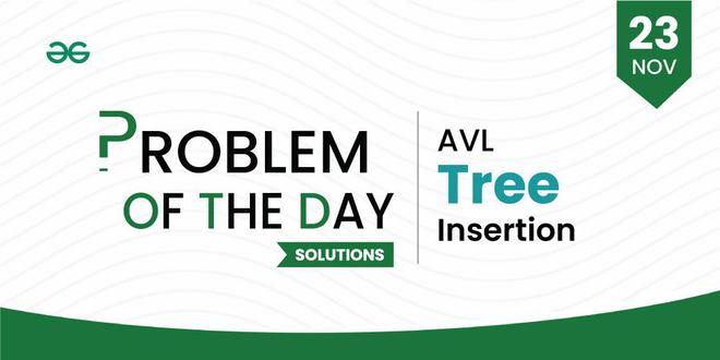 POTD Solutions | 23 Nov’ 23 | AVL Tree Insertion - GeeksforGeeks