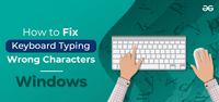 How to Fix Keyboard Typing Wrong Characters in Windows? - GeeksforGeeks