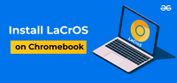 How to Install LaCrOS on Chromebook? - GeeksforGeeks