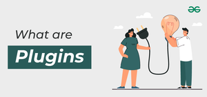 What Are Plugins and How Do They Work? - GeeksforGeeks