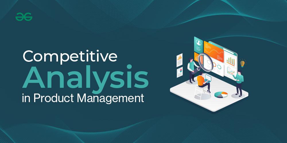 Competitive Analysis in Product Management | GeeksforGeeks