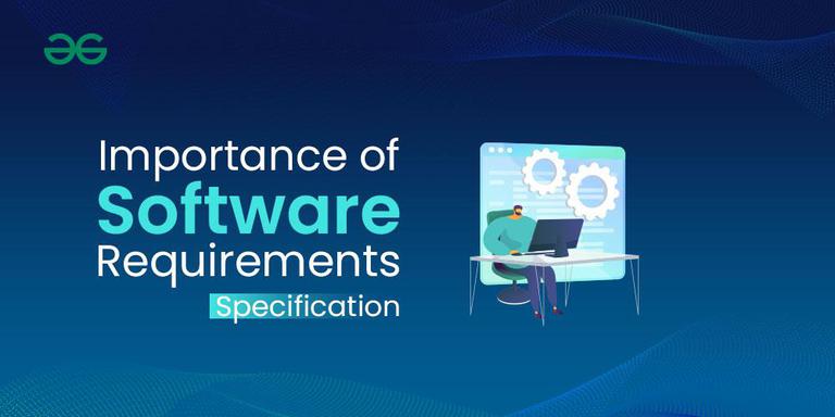 Importance of Software Requirements Specification (SRS) - GeeksforGeeks