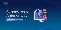 Synonyms & Antonyms for Development - GeeksforGeeks