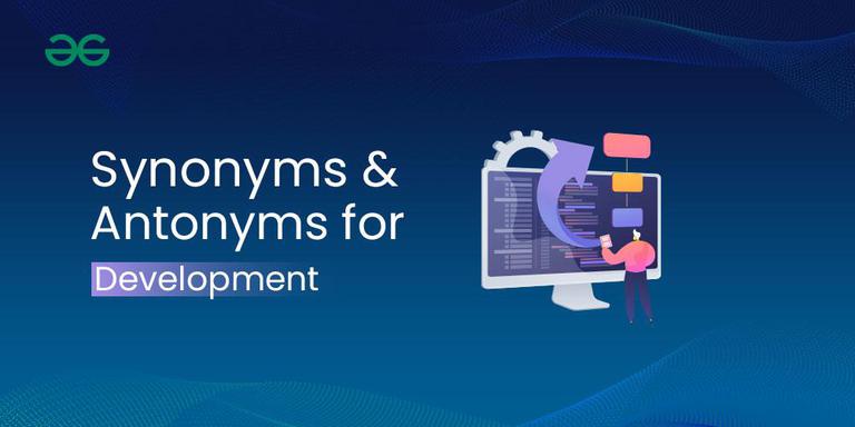 Synonyms & Antonyms for Development - GeeksforGeeks
