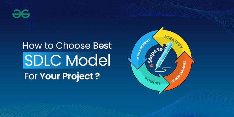 How to Choose the Best SDLC Model for Your Project | GeeksforGeeks