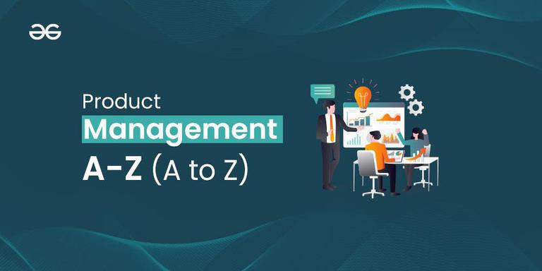 Product Management A-Z (A to Z) - GeeksforGeeks
